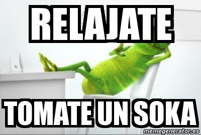 Meme Personalizado - relajate tomate un soka - 4492852