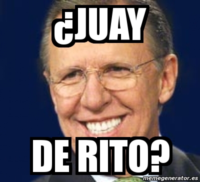 Meme Personalizado - Â¿JUAY DE RITO? - 4494880