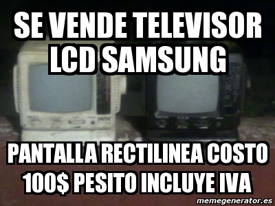 Meme Personalizado - se vende televisor lcd samsung pantalla rectilinea ...