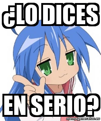 Meme Personalizado - Â¿LO DICES EN SERIO? - 4050574