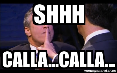 Meme Personalizado - shhh calla...calla... - 4050670