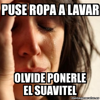 Meme Problems - puse ropa a lavar olvide ponerle el suavitel - 4052838
