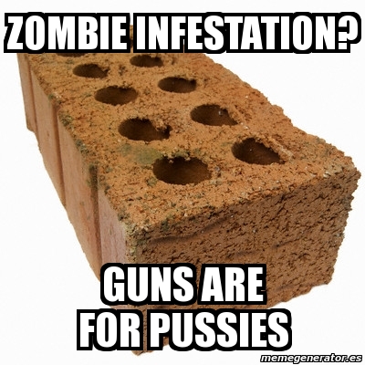 Meme Personalizado - Zombie infestation? guns are for pussies - 4053105
