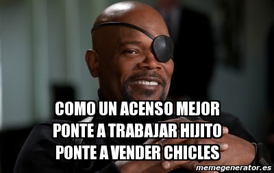 Meme Personalizado - como un acenso mejor ponte a trabajar hijito ponte ...