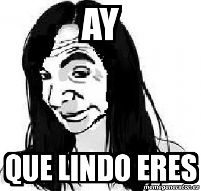 Meme Personalizado - ay que lindo eres - 4053596