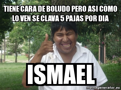 Meme Personalizado - TIENE CARA DE BOLUDO PERO ASI COMO LO VEN SE CLAVA ...