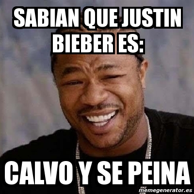 Meme Yo Dawg - sabian que justin bieber es: calvo y se peina - 4054879