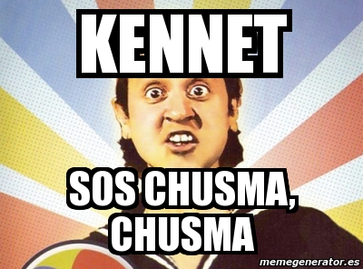 Meme Personalizado - Kennet Sos CHUSMA, CHUSMA - 4058842