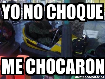 Meme Personalizado - Yo no choque me chocaron - 4501474