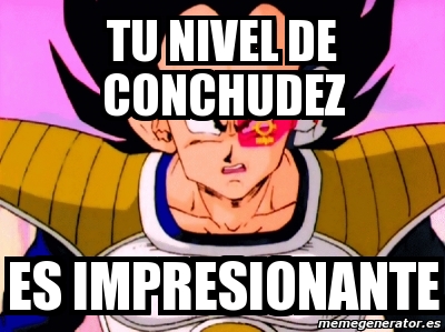 Meme Personalizado - tu nivel de conchudez es impresionante - 4509160