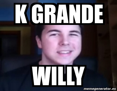 Meme Personalizado - K GRANDE WILLY - 4510690