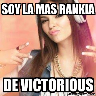 Meme Personalizado - soy LA MAS RANKIA de victorious - 4515673