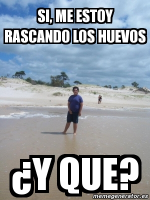 Memes Rascarse Los Huevos