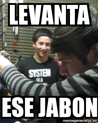 Meme Personalizado - levanta ese jabon - 4518272
