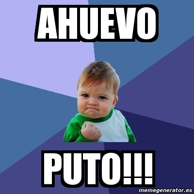 Meme Bebe Exitoso - Ahuevo puto!!! - 4518538