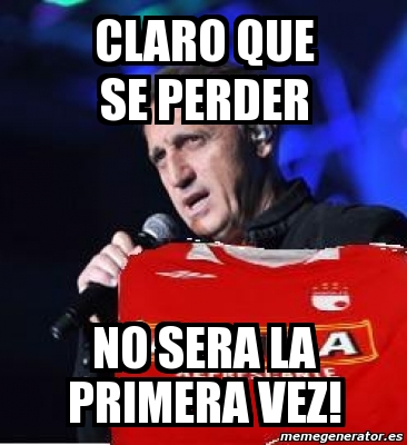 Meme Personalizado - Claro que se perder no sera la primera vez! - 4519598