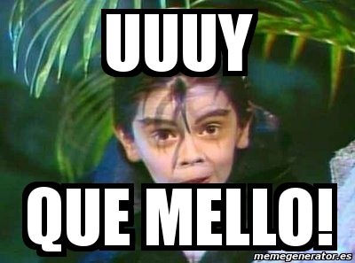 Meme Personalizado - UUuy Que mello! - 4520696