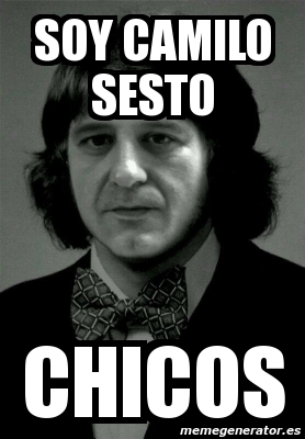 Meme Personalizado - soy camilo sesto chicos - 4521703