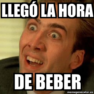 Meme No me digas - LLEGÃ“ LA HORA DE BEBER - 4521844