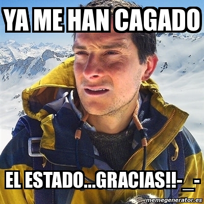 Meme Bear Grylls - ya me han cagado el estado...gracias!!-_- - 4522278