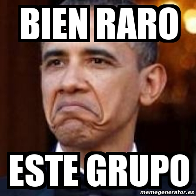 Meme Personalizado - BIEN RARO ESTE GRUPO - 4523099