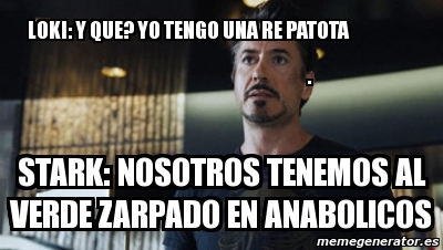 Meme Personalizado - Loki: Y que? yo tengo una re patota . Stark ...