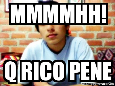 Meme Personalizado - mmmmhh! q rico pene - 4526994
