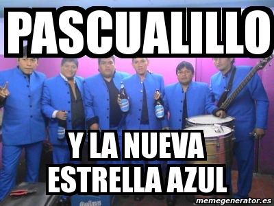 Meme Personalizado - pascualillo y la nueva estrella azul - 4527960