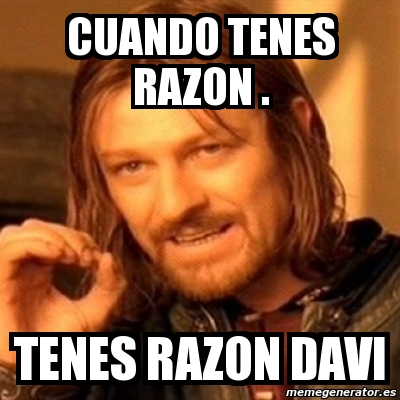 Meme Boromir - cuando tenes razon . tenes razon davi - 4530296