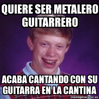 Meme Bad Luck Brian - quiere ser metalero guitarrero acaba cantando con ...