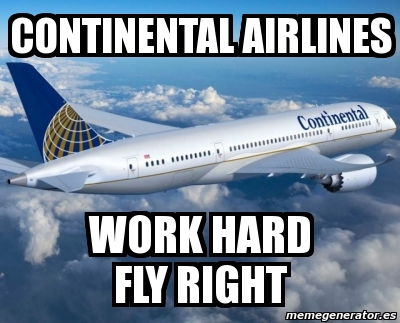Meme Personalizado - cONTINENTAL aIRLINES WORK HARD FLY RIGHT - 4531783