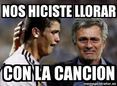 Meme Personalizado - nos hiciste llorar con la cancion - 4539480