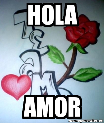 Meme Personalizado - hola amor - 4542203