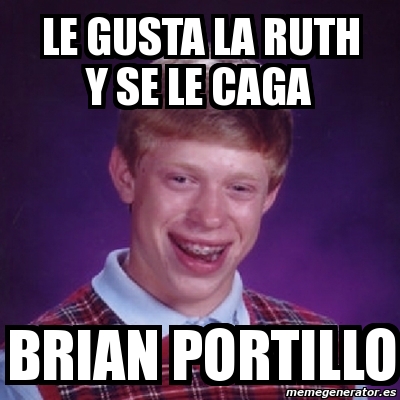 Meme Bad Luck Brian - le gusta la ruth y se le caga brian portillo ...
