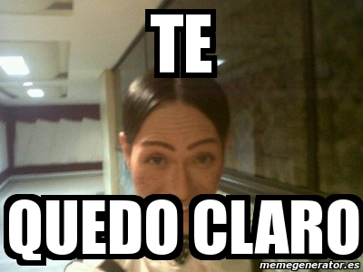Meme Personalizado - te quedo claro - 4544716