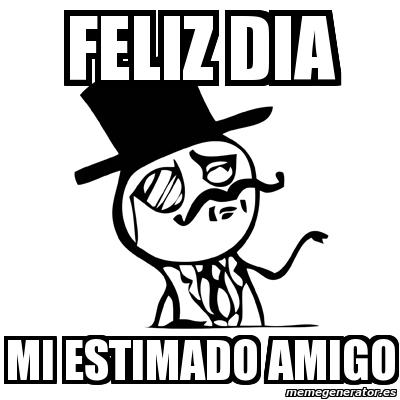 Meme Feel Like A Sir - FELIZ DIA MI ESTIMADO AMIGO - 4549819