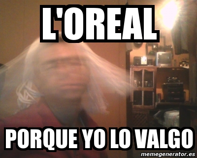 Meme Personalizado - L'OREAL Porque yo lo valgo - 4554277