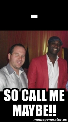 Meme Personalizado - - So call me maybe!! - 4563191