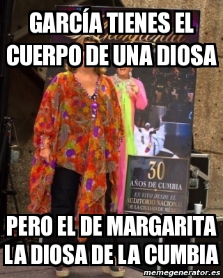 Meme Personalizado - GarcÃ­a tienes el cuerpo de una diosa Pero el de ...