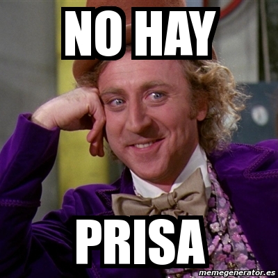 Meme Willy Wonka - no hay prisa - 4571165