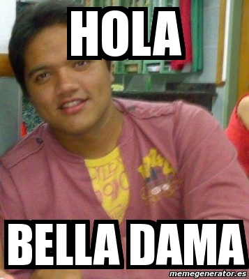 Meme Personalizado - Hola Bella dama - 4575487