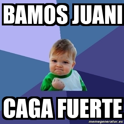Meme Bebe Exitoso - bamos juani caga fuerte - 4587557