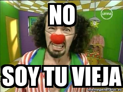 Meme Personalizado - No soy tu vieja - 4591418