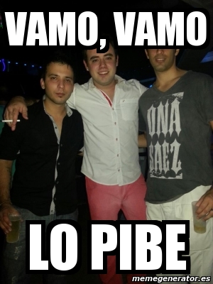Meme Personalizado - vamo, vamo lo pibe - 4594996