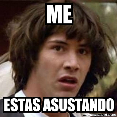 Meme Keanu Reeves - me estas asustando - 4597289