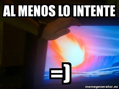 Meme Personalizado - al menos lo intente =) - 4598707