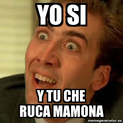 Meme No me digas - yo si y tu che ruca mamona - 4599146