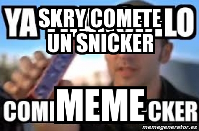 Meme Personalizado - skry comete un snicker meme - 4060059