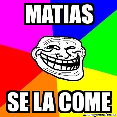 Meme Troll - Matias Se la come - 4060375