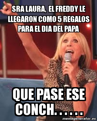 Meme Personalizado - sra laura, el freddy le llegaron como 5 regalos ...